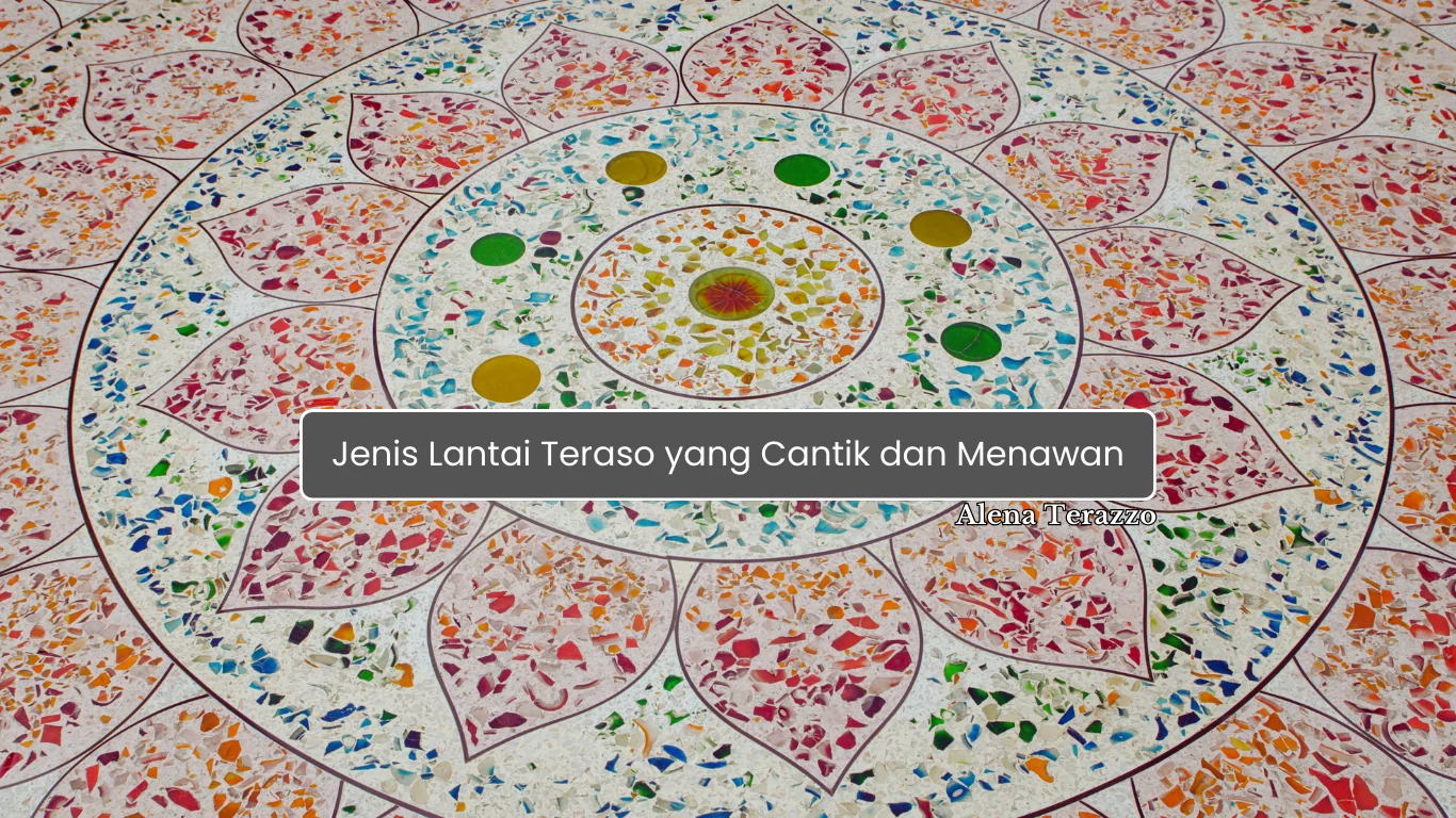 Jenis Lantai Teraso yang Cantik dan Menawan